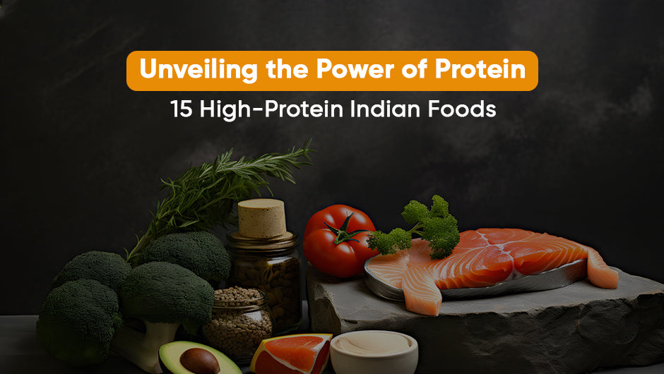 Unveiling the Power of Protein: 15 High-Protein Indian Foods